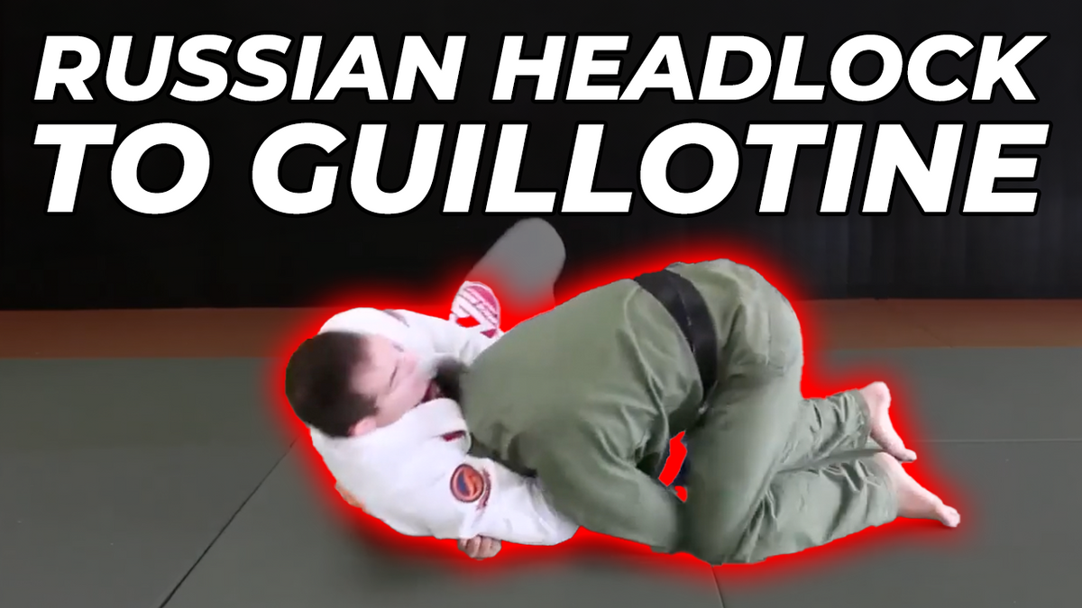 Russian Headlock to Guillotine – JiuJitsu.com